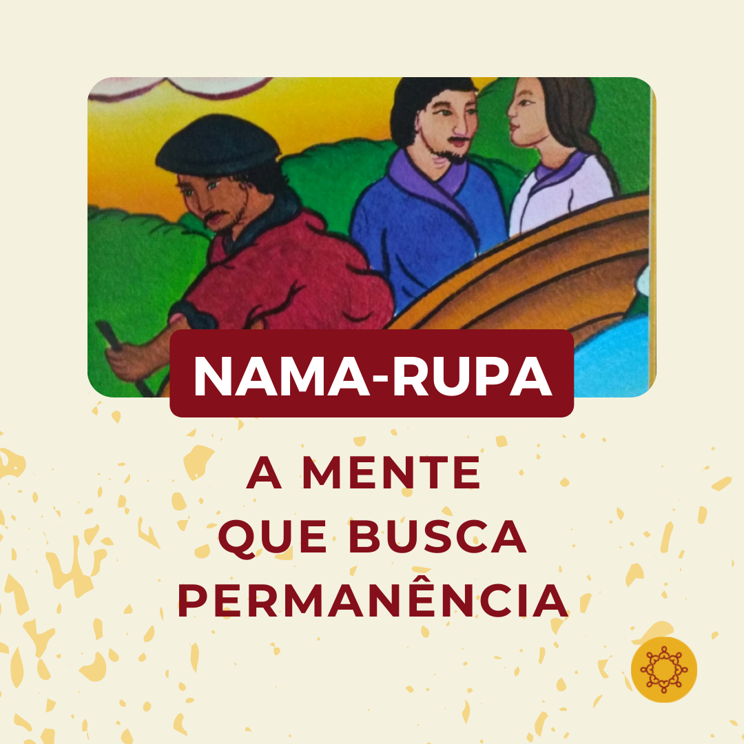 Nama-rupa | 4° elo - A mente que busca permanência | Roda do Darma